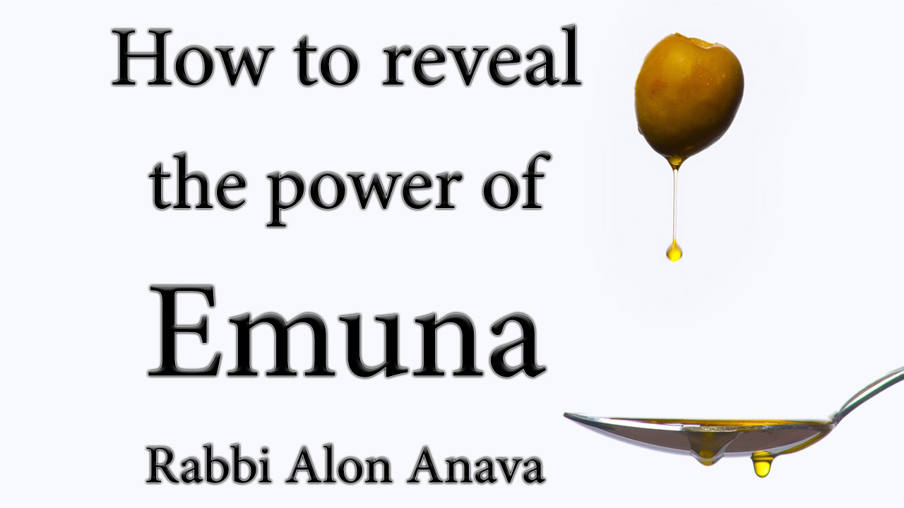 How to reveal the power of Emuna (Faith) - Atzmut